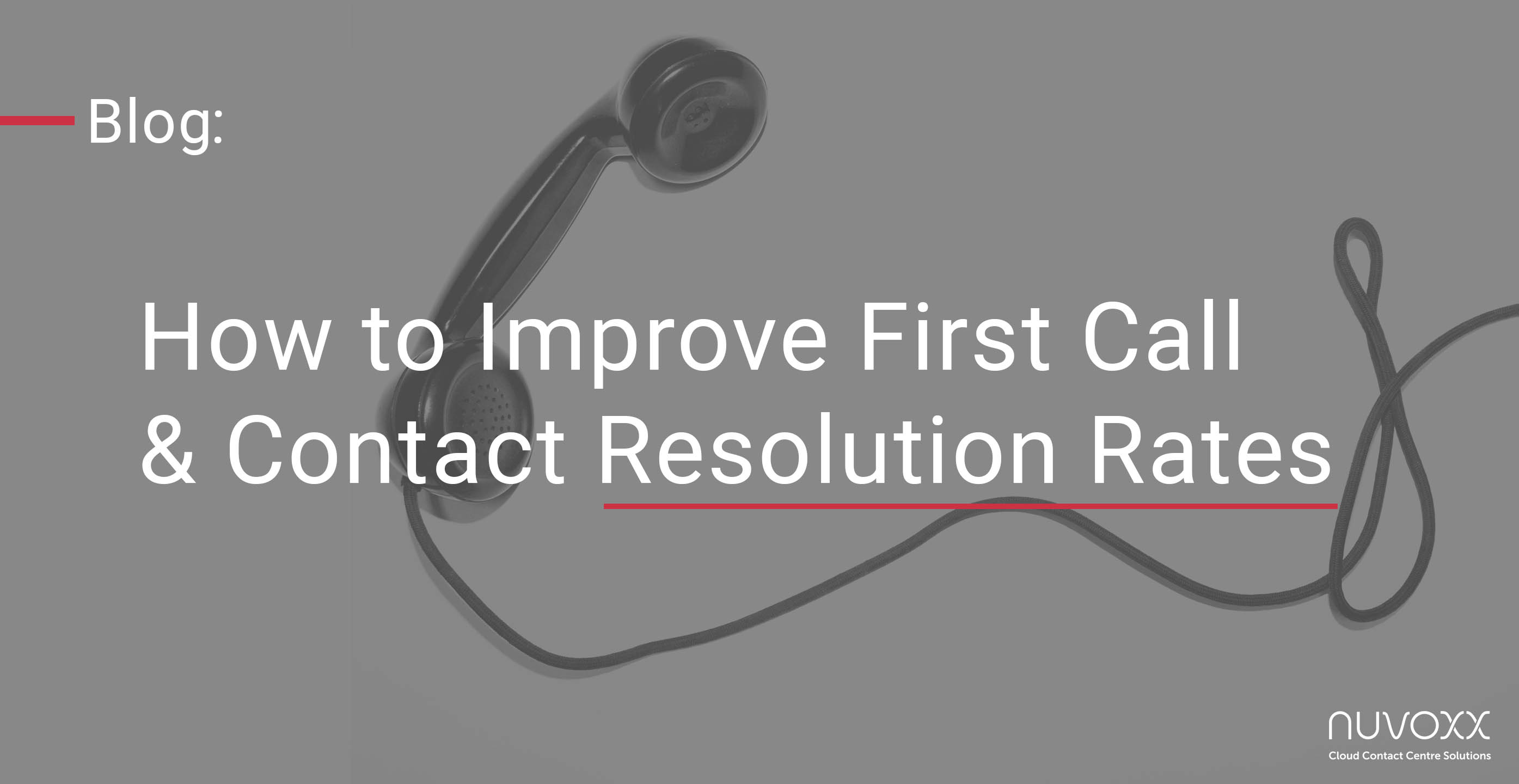 How to Improve Your First Contact & Call Resolution Rates - Nuvoxx How to Improve Your First Contact & Call Resolution Rates - Nuvoxx