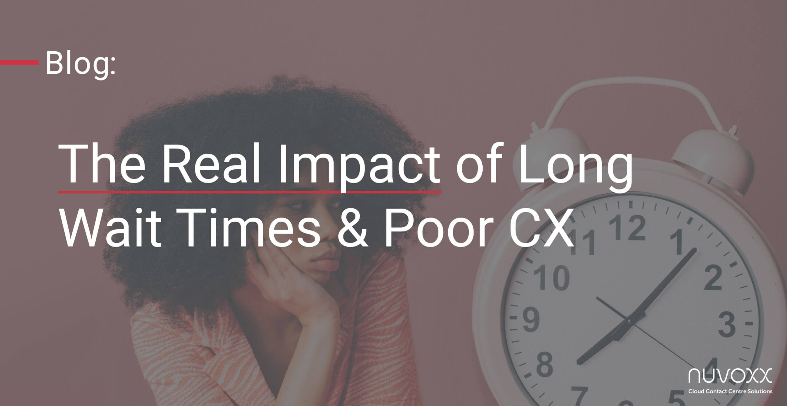 The Real Impact of Long Wait Times & Poor CX - NuVoxx Blogs